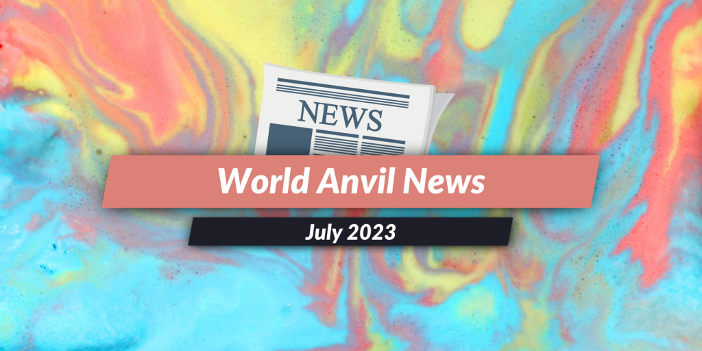 World Anvil News: July 2023 | World Anvil Blog