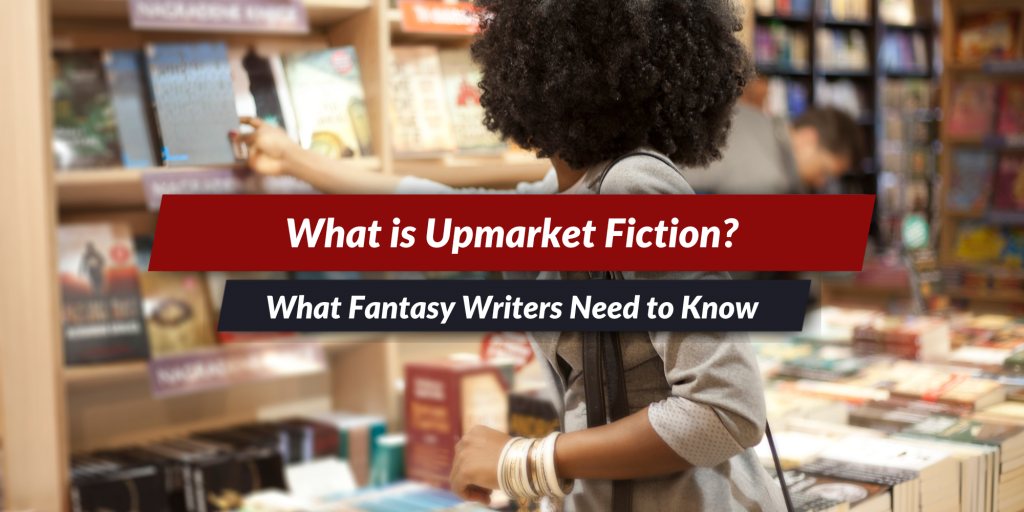 What Is Upmarket Fiction What Fantasy Writers Need To Know