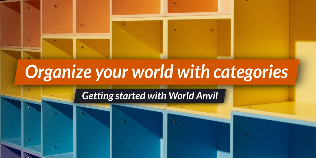 How to organize worldbuilding with Categories | World Anvil Blog