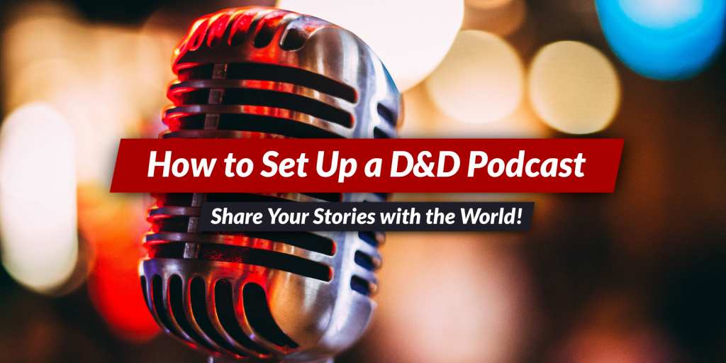 How to Set Up a D&D Podcast | World Anvil Blog