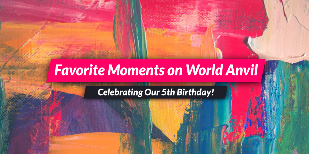 What's your Favorite moment of World Anvil? | World Anvil Blog