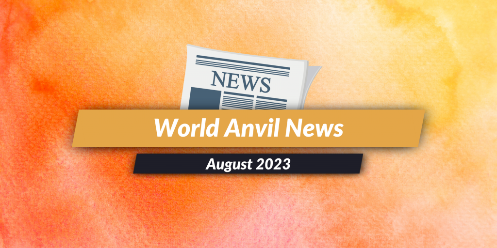 World Anvil News: August 2023 | World Anvil Blog